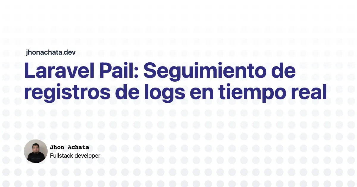 Laravel Pail: Seguimiento de registros de logs en tiempo real Laravel Pail: Seguimiento de registros de logs en tiempo real
